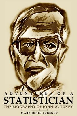 Adventures of a Statistician : The Biography of John W. Tukey book by ...