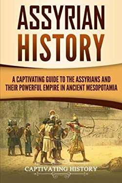 Assyrian History: A Captivating Guide to the Assyrians and Their ...