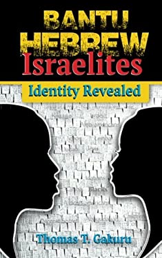Bantu Hebrew Israelites : Identity Revealed book by Thomas Gakuru ...