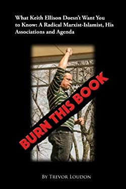 Burn This Book : What Keith Ellison Doesn't Want You to Know: a Radical ...