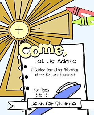 Come, Let Us Adore: A Child's Guided Journal for Adoration of the ...