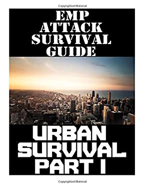 EMP Attack Survival Guide: Urban Survival Part I : The Ultimate Beginner's Guide on How to ...