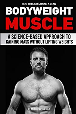 How to Build Strong and Lean Bodyweight Muscle : A Science-Based ...