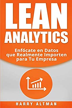 Lean Analytics : Enfocate en Datos Que Realmente Importen para Tu Empresa book by Harry Altman ...