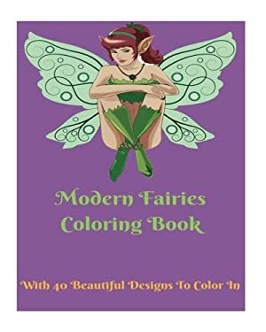 Modern Fairies Coloring Book for All Ages : 40 Beautiful Designs to ...