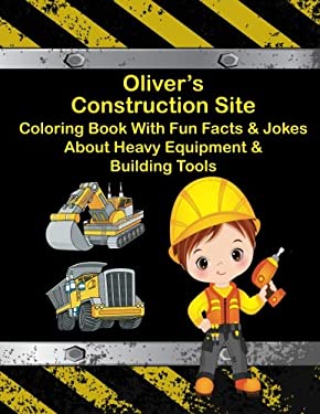 Oliver's Construction Site Coloring Book with Fun Facts and Jokes about ...