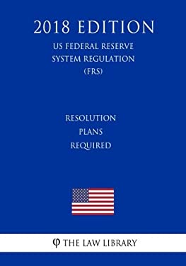 Resolution Plans Required (US Federal Reserve System Regulation) (FRS ...