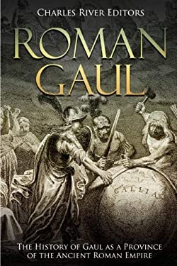 Roman Gaul: The History of Gaul as a Province of the Ancient Roman ...