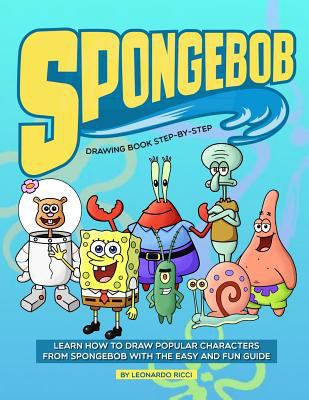 Spongebob Drawing Book Step-by-Step: Learn How to Draw Popular ...