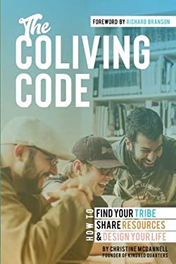The Coliving Code : How to Find Your Tribe, Share Resources, and Design ...