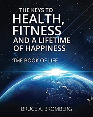 The Keys to Health, Fitness and a Lifetime of Happiness book by Bruce a ...