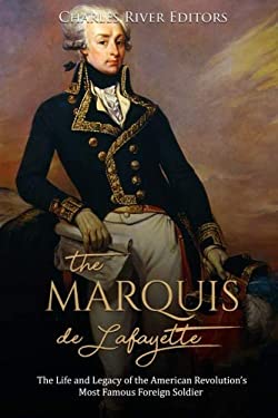 The Marquis de Lafayette: the Life and Legacy of the American ...