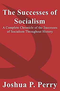 The Successes of Socialism : A Complete Chronicle of the Successes of ...