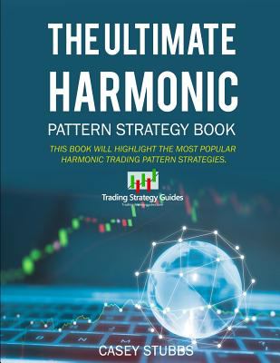 The Ultimate Harmonic Pattern Strategy Book : The Most Accurate Harmonic Patterns and How to ...
