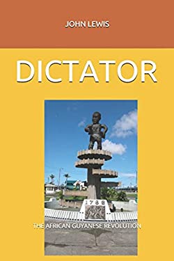 Dictator : The African Guyanese Revolution book by John LEWIS ...