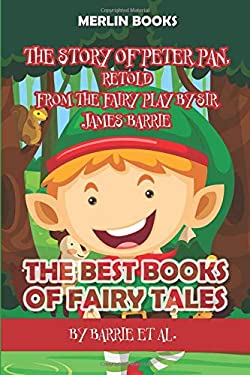 The Story of Peter Pan, Retold from the Fairy Play by Sir James Barrie ...