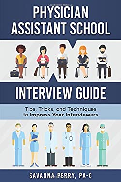 Physician Assistant School Interview Guide : Tips, Tricks, and ...