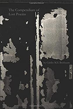 The Compendium of Lost Poems book by Caitlin M. S. Buxbaum: 9781733267748