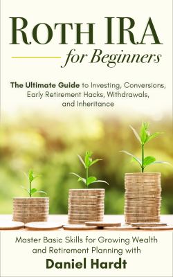 Roth IRA for Beginners - the Ultimate Guide to Investing, Conversions ...