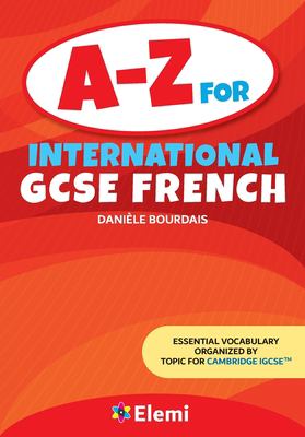 A-Z for International GCSE French: Essential vocabulary organized by ...