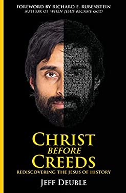 Christ Before Creeds: Rediscovering the Jesus of History book ...
