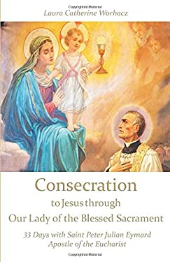 Consecration to Jesus Through Our Lady of the Blessed Sacrament : 33 ...