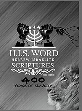 H. I. S. Word Hebrew Israelite Scriptures-Silver Edition : 400 Years of Slavery Special Edition ...