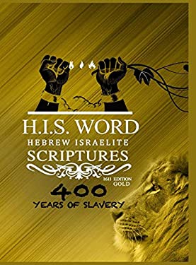 H. I. S. Word Hebrew Israelite Scriptures-Gold Edition : 400 Years of ...
