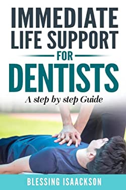 IMMEDIATE LIFE SUPPORT FOR DENTISTS: A STEP BY STEP GUIDE book ...
