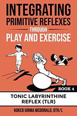 Integrating Primitive Reflexes Through Play and Exercise : An ...
