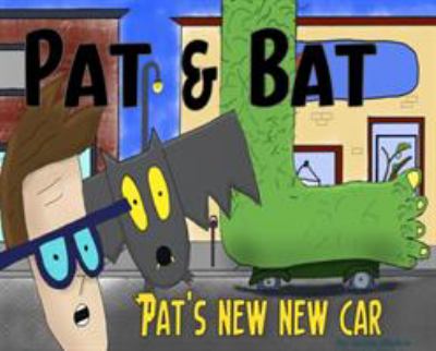 Pat & Bat: Pat's New New Car book by Brian Nadon: 9781733613811
