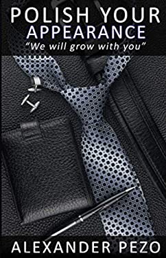 Polish Your Appearance : The Modern Gentleman's Guide for Style and ...