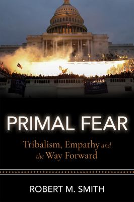 Primal Fear : Tribalism, Empathy, and the Way Forward book by Robert ...