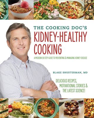 The Cooking Doc's Kidney-Healthy Cooking : A Modern 10-Step Guide to ...