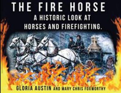 The Fire Horse: A Historic Look at Horses and Firefighting book by ...