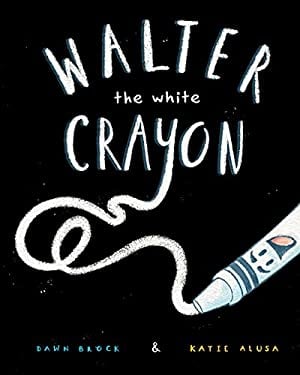 Walter the White Crayon book by Katie Alusa, Dawn Brock