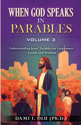 When God Speaks in Parables (Volume 3): Understanding Jesus’ Parables ...