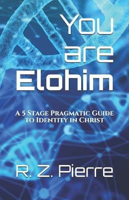 You Are Elohim : A 5 Stage Pragmatic Guide to Identity in Christ book ...