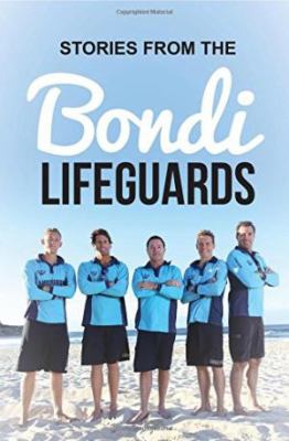 Stories from the Bondi Lifeguards book by Bondi Lifeguards: 9781742576008