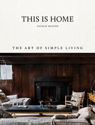 This Is Home : The Art of Simple Living book by Natalie Walton ...