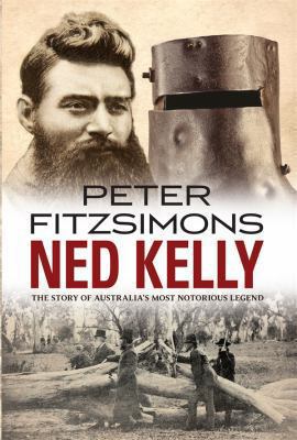 Ned Kelly : The Story of Australia's Most Notorious Legend used book by Peter FitzSimons ...
