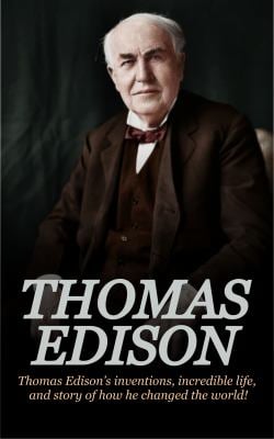 Thomas Edison : Thomas Edison's Inventions, Incredible Life, and Story ...
