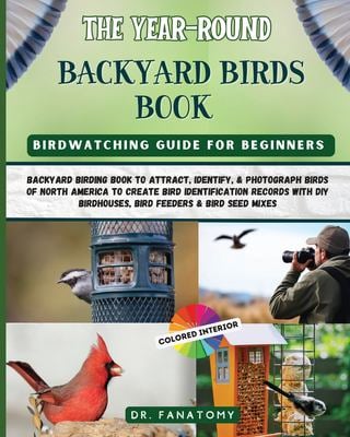 The Year-Round Backyard Birds Book : Backyard Birding Book to Attract ...
