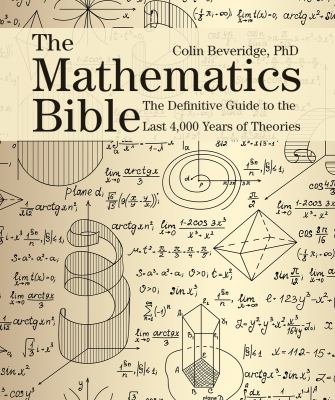 The Mathematics Bible : The Definitive Guide to the Last 4,000 Years of ...