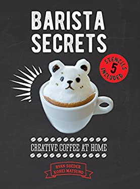 Barista Secrets : Creative Coffee at Home used book by Kohei Matsuno ...