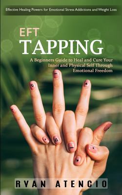 Eft Tapping: Effective Healing Powers for Emotional Stress Addictions ...