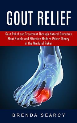 Gout Relief : Gout Relief and Treatment Through Natural Remedies (Your ...