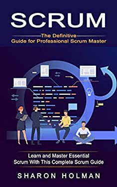 Scrum: The Definitive Guide for Professional Scrum Master (Learn and ...