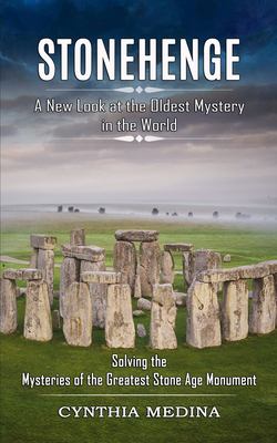 Stonehenge : A New Look at the Oldest Mystery in the World (Solving the ...