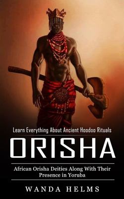 Orishas: Learn Everything About Ancient Hoodoo Rituals (African Orisha ...